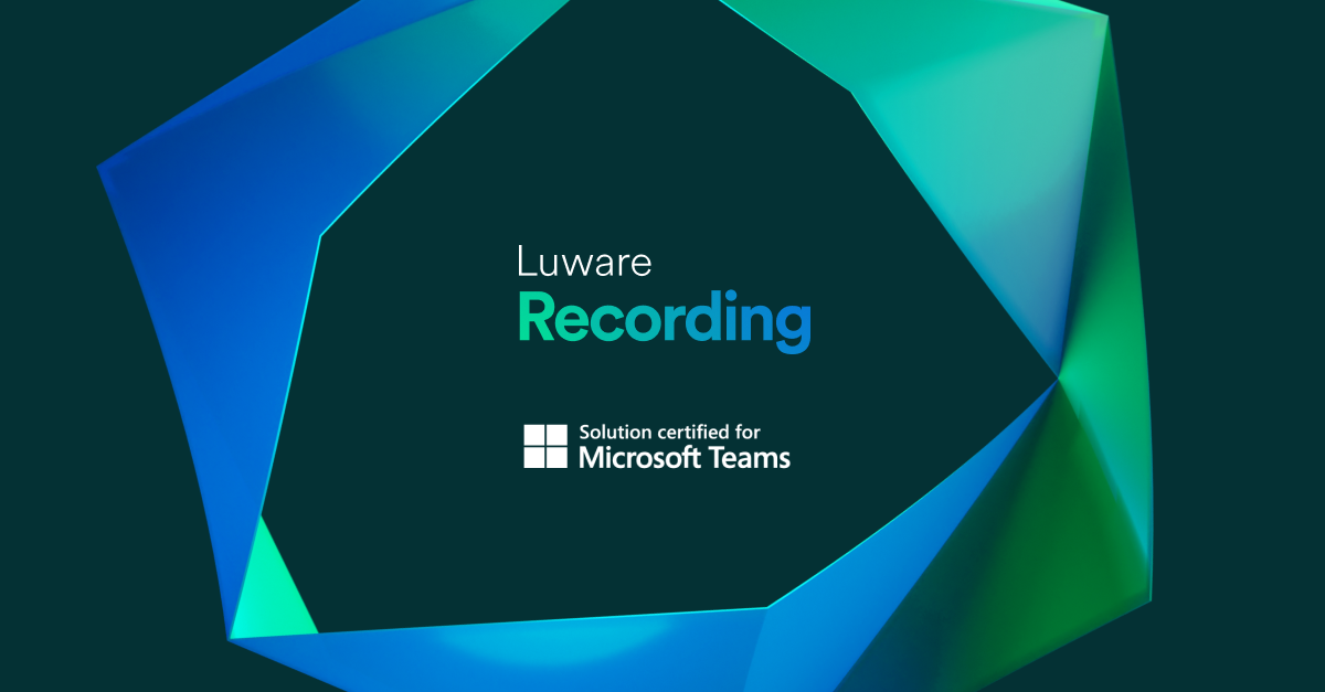 Building Trust with Luware Recording: Now Microsoft Certified for ...