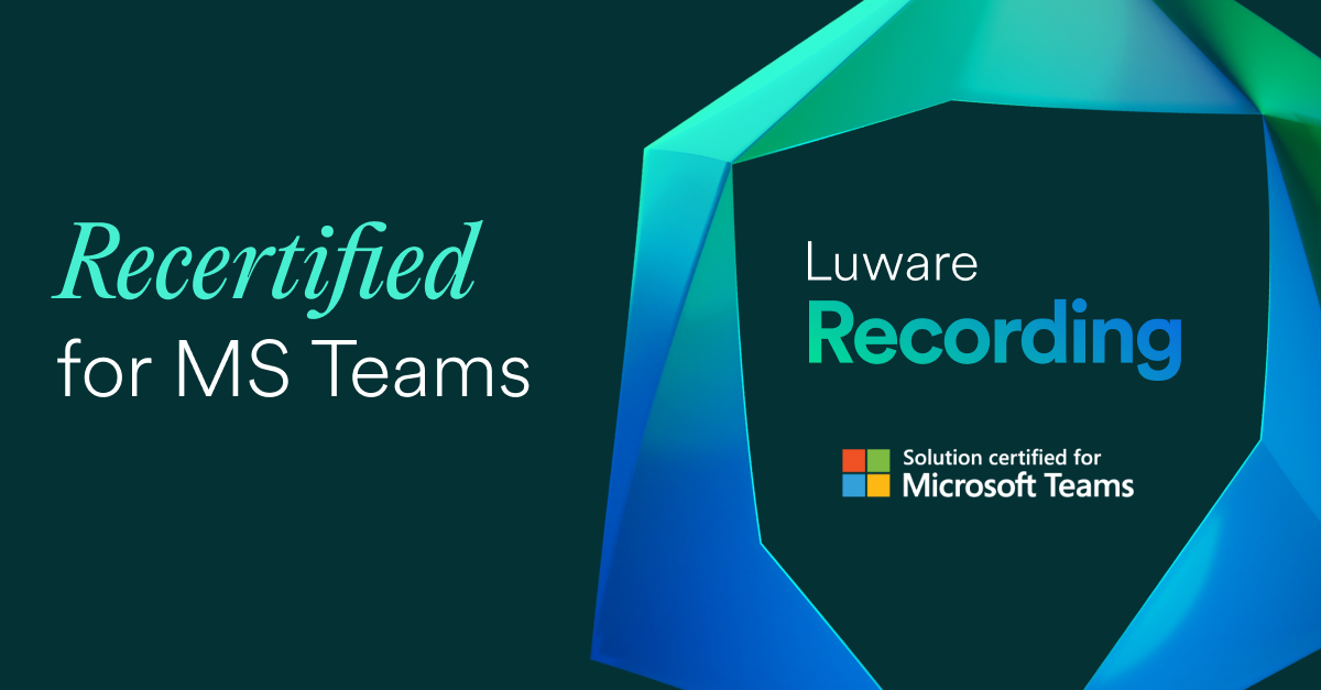 Luware Recording: Recertified for Microsoft Teams Capture Improvements